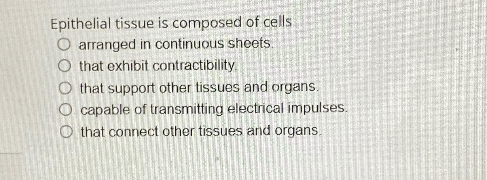 Solved Epithelial tissue is composed of cells arranged in | Chegg.com