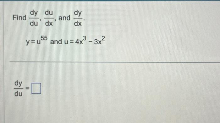 Solved Find dudy,dxdu, and dxdy. y=u55 and u=4x3−3x2 dudy= | Chegg.com