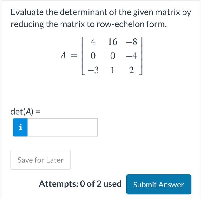 Solved Evaluate the determinant of the given matrix by | Chegg.com
