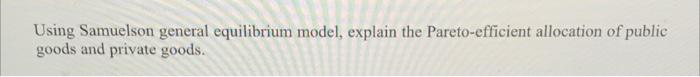 Solved Using Samuelson general equilibrium model, explain | Chegg.com