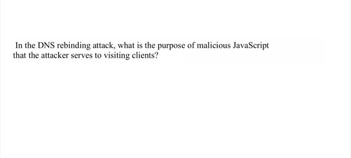 Solved In the DNS rebinding attack, what is the purpose of | Chegg.com