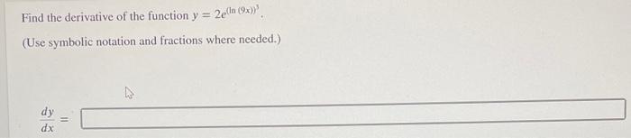 Solved Find the derivative of the function y=2e(ln(9x))3. | Chegg.com