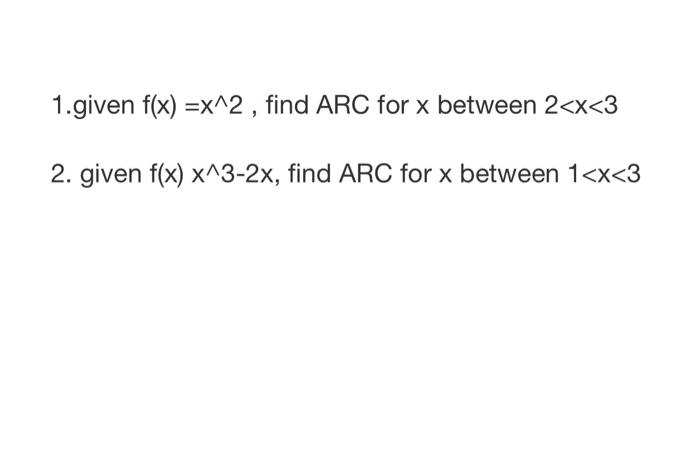Solved 1.given f(x)=x∧2, find ARC for x between 2 | Chegg.com