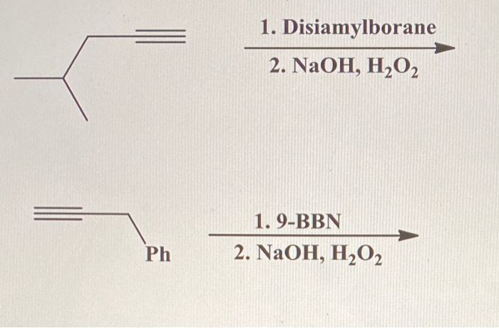 Solved 1. Disiamylborane 2. NaOH, H2O2 1. 9-BBN 2. NaOH, | Chegg.com