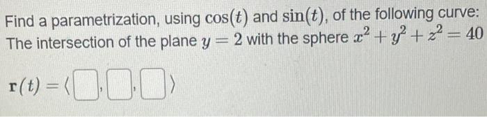 Solved Find a parametrization, using cos(t) and sin(t), of | Chegg.com