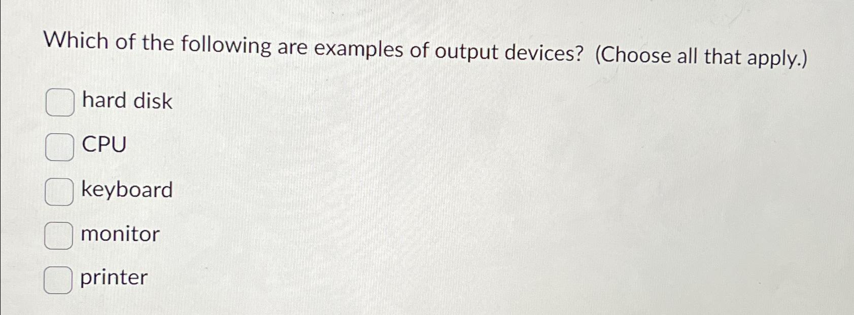 Solved Which of the following are examples of output | Chegg.com