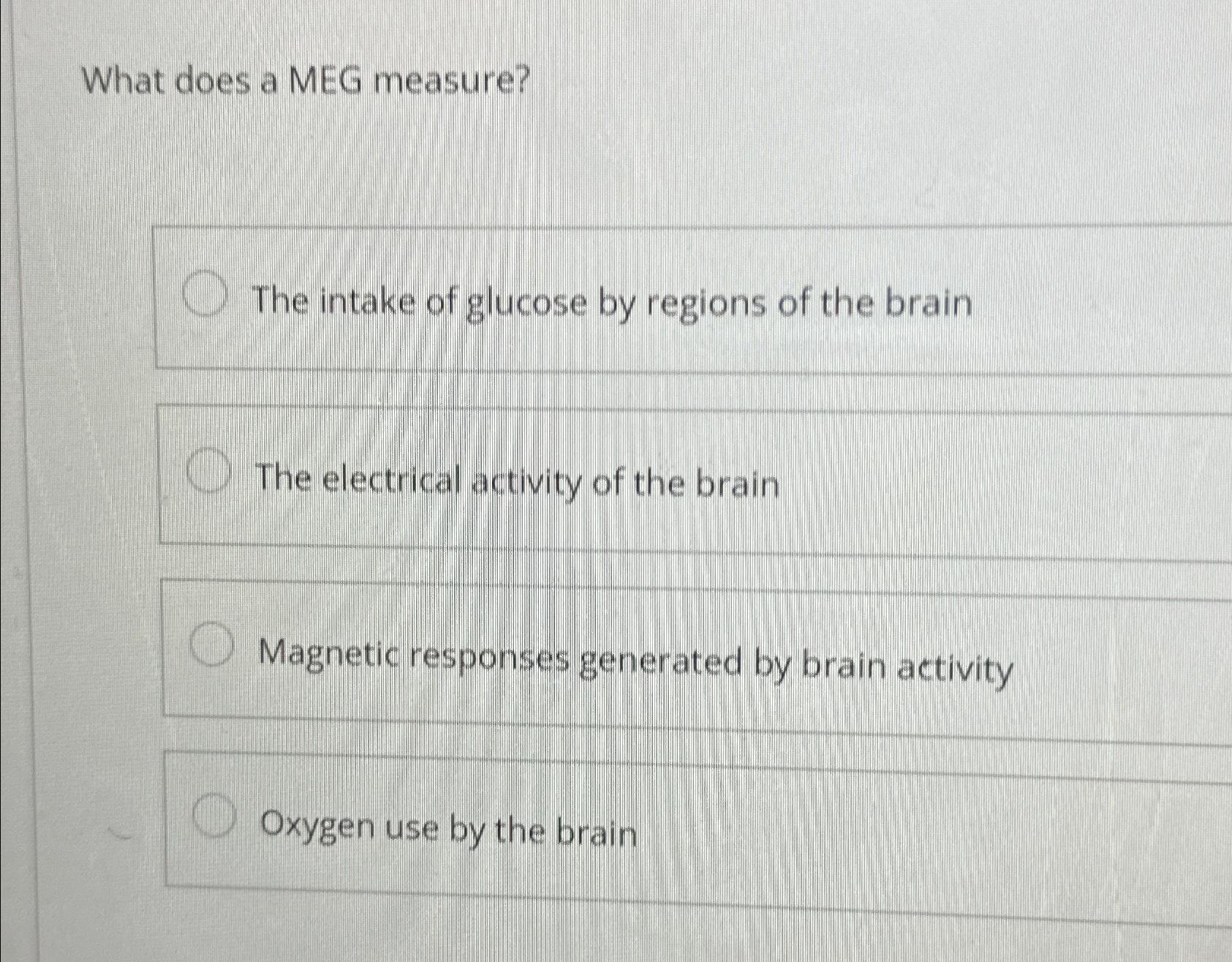 Solved What does a MEG measure?The intake of glucose by | Chegg.com