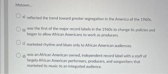 Solved Motown... a) reflected the trend toward greater | Chegg.com
