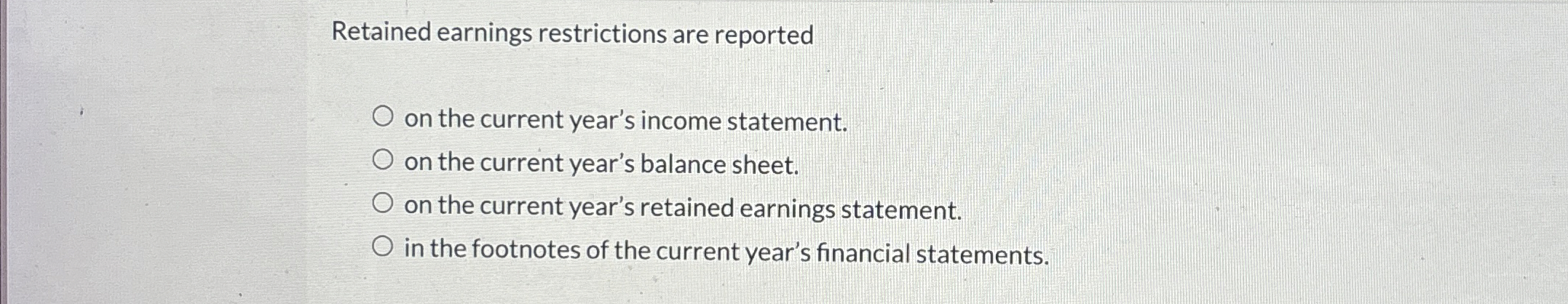 Solved Retained earnings restrictions are reportedon the | Chegg.com