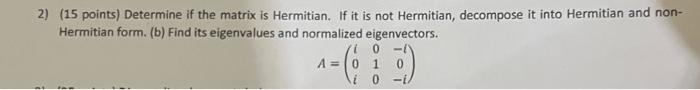 Solved 2) (15 points) Determine if the matrix is Hermitian. | Chegg.com
