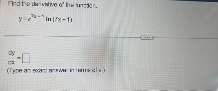 Solved Find the derivative of the function. y=e7x−1ln(7x−1) | Chegg.com