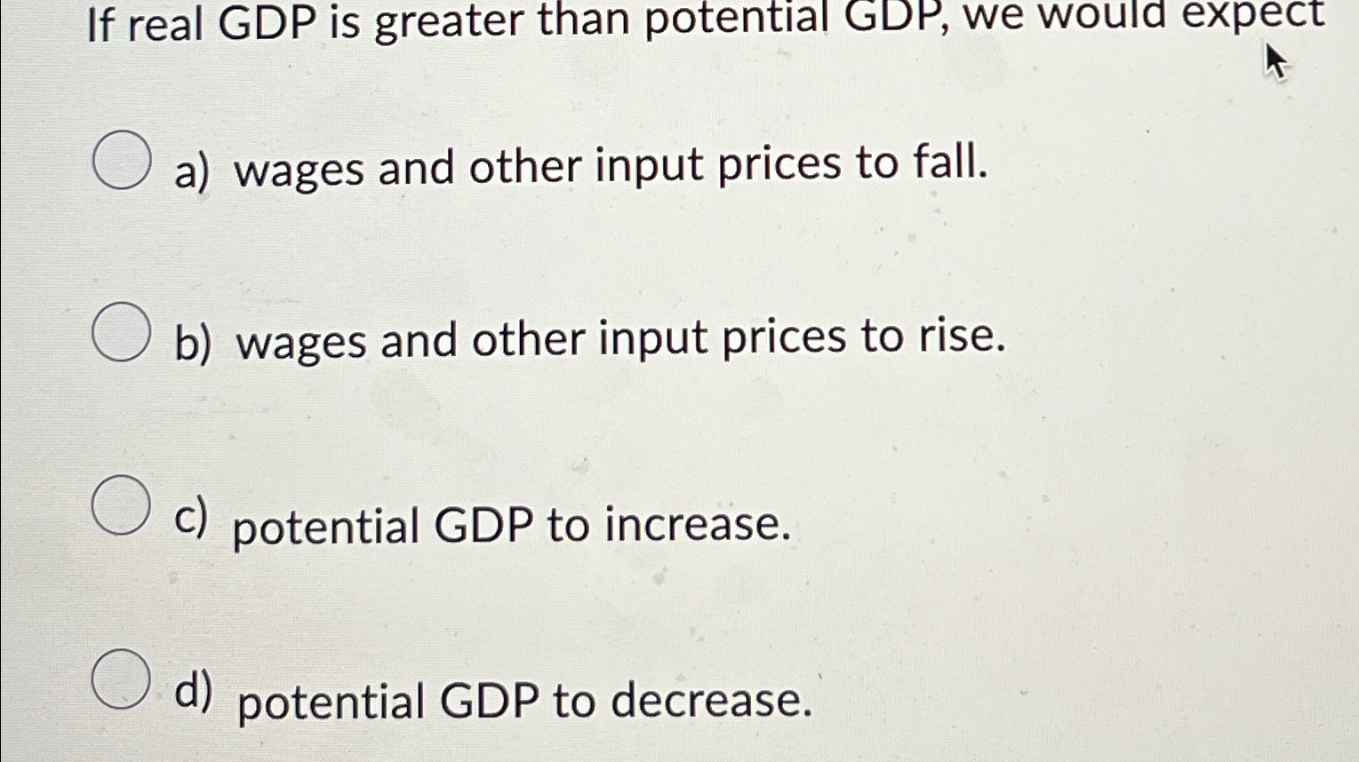 Solved If real GDP is greater than potential GDP, ﻿we would | Chegg.com