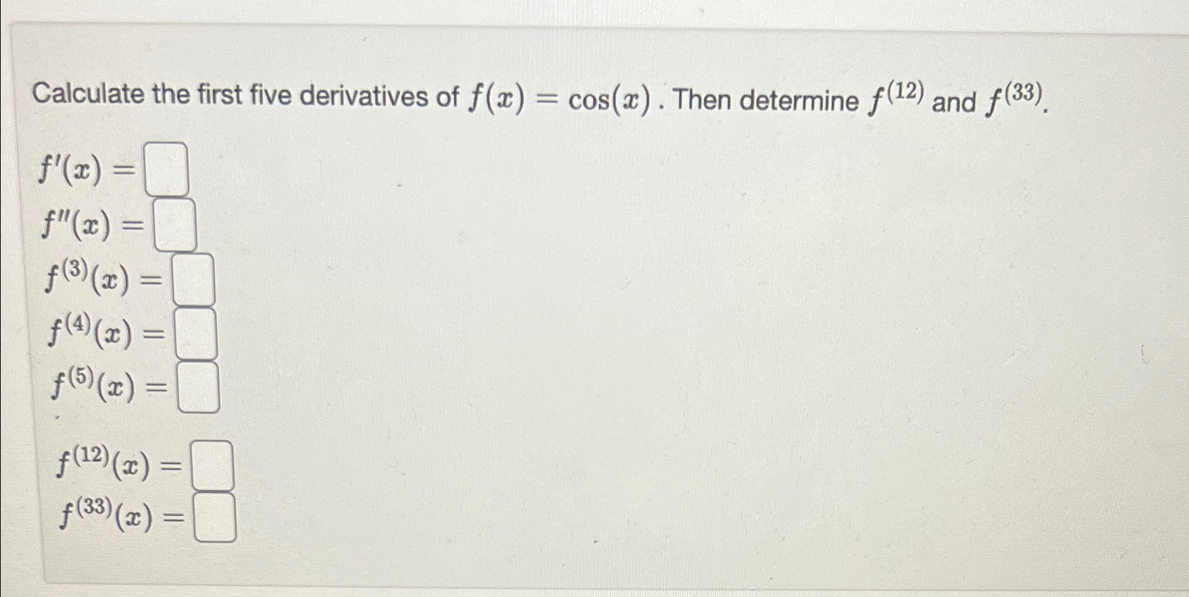 Solved Calculate the first five derivatives of f(x)=cos(x). | Chegg.com