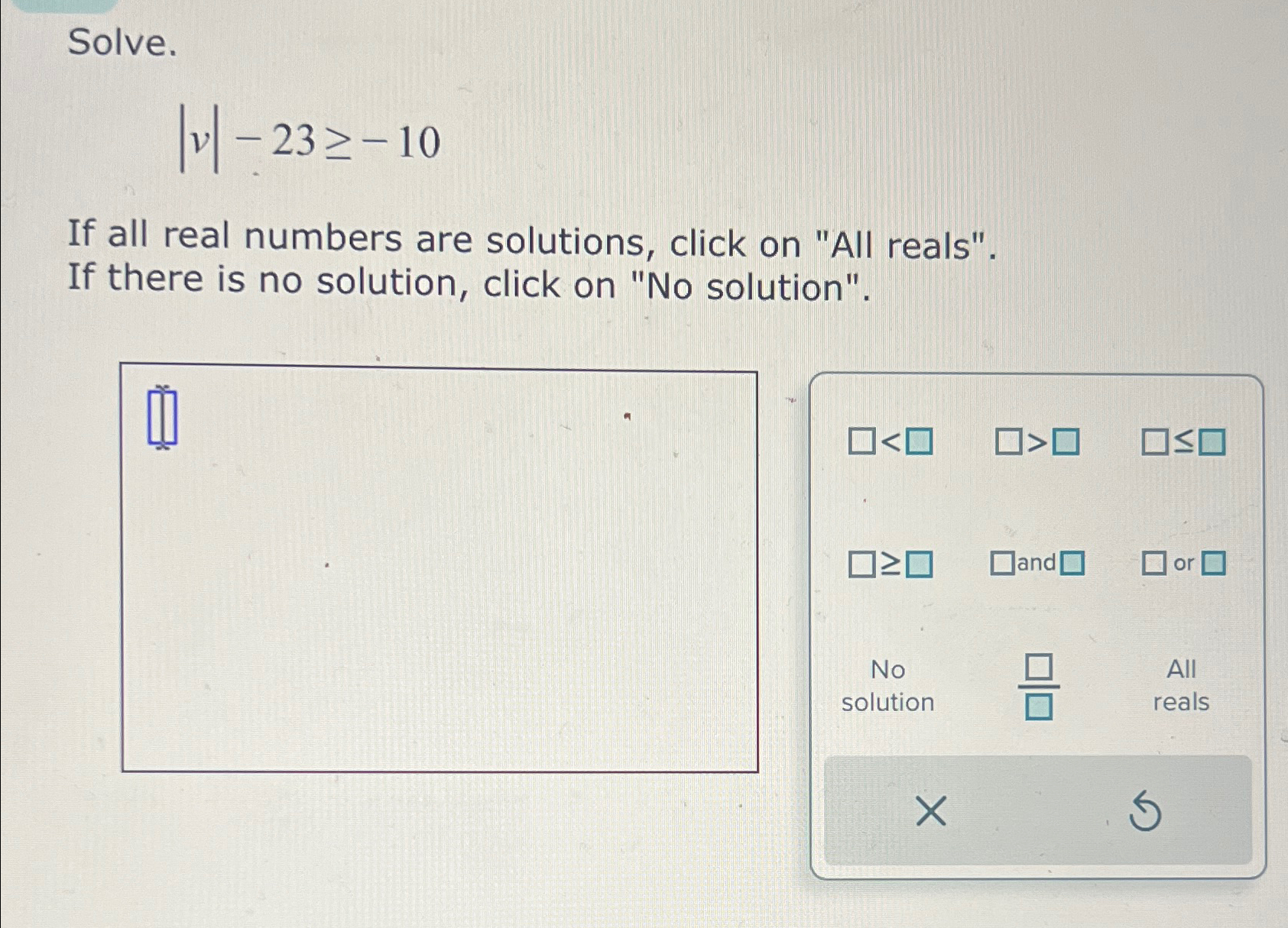 Solved Solve.|v|-23≥-10If all real numbers are solutions, | Chegg.com