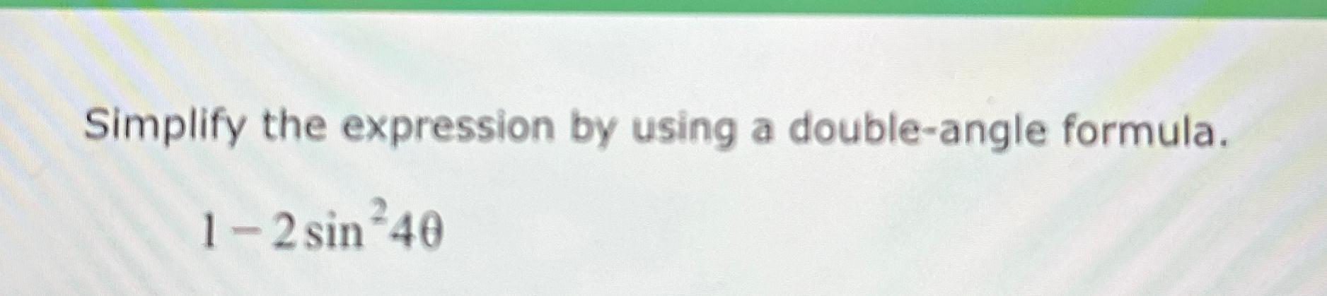 Solved Simplify the expression by using a double-angle | Chegg.com