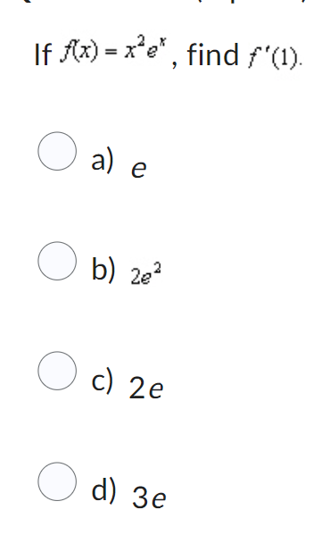 Solved If f(x)=x2ex, ﻿find f'(1).a) eb) 2e2c) 2ed) 3e | Chegg.com
