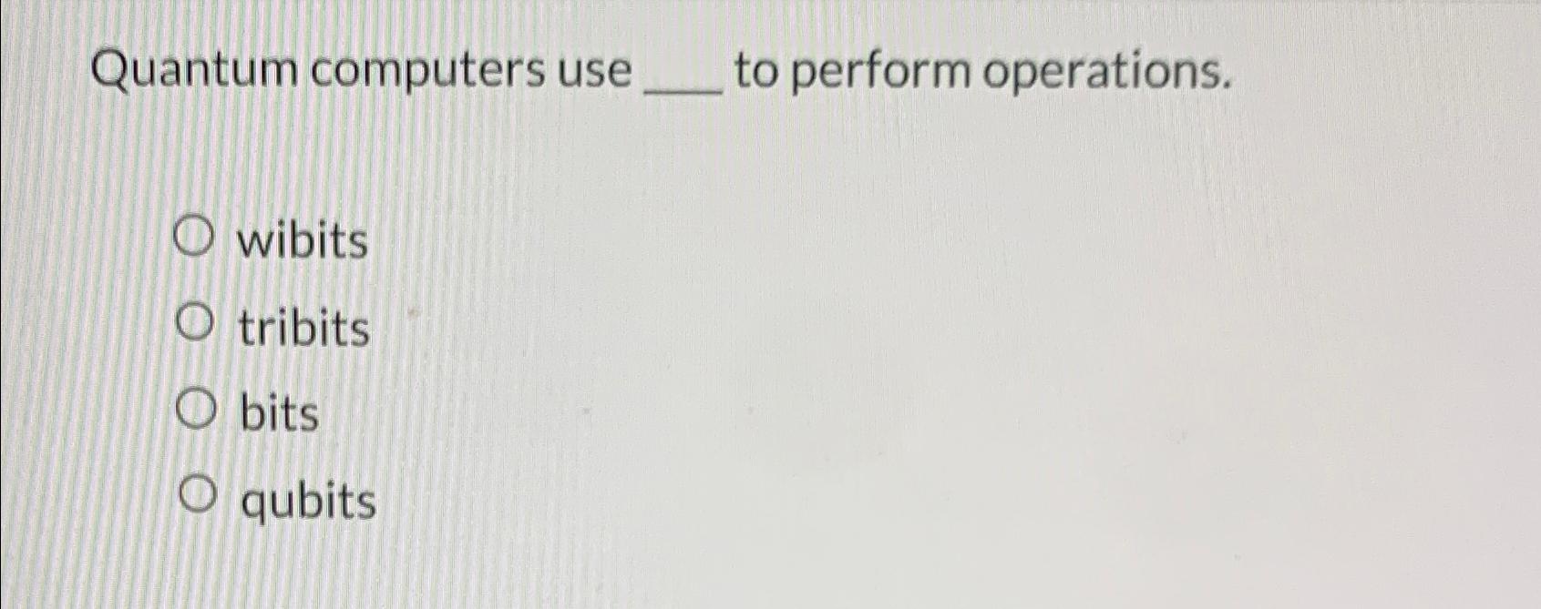Solved Quantum computers use to perform | Chegg.com