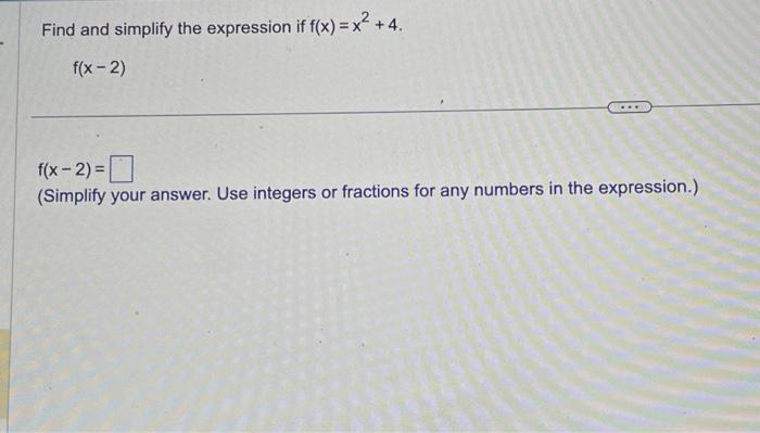 Solved Find and simplify the expression if f(x)=x2+4 f(x−2) | Chegg.com
