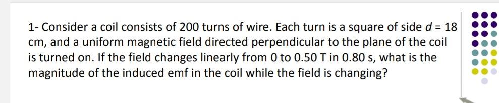 Solved 1- Consider a coil consists of 200 turns of wire. | Chegg.com