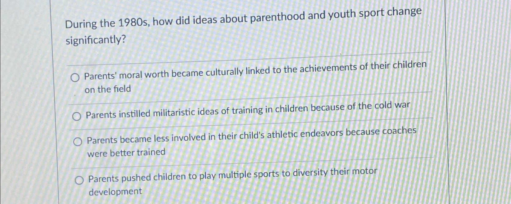 Solved During the 1980 ﻿s, ﻿how did ideas about parenthood | Chegg.com