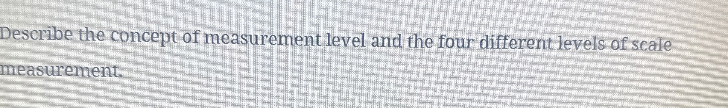 Solved Describe the concept of measurement level and the | Chegg.com