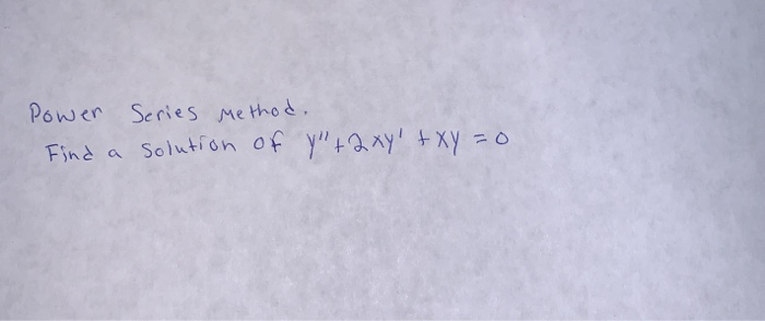 Solved Power Series Method. Find a solution of Y"+ 2xy + xy | Chegg.com
