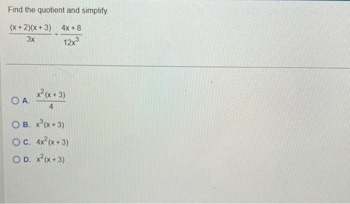 Solved Find the quotient and simplify. 3x(x+2)(x+3)−12x34x+8 | Chegg.com
