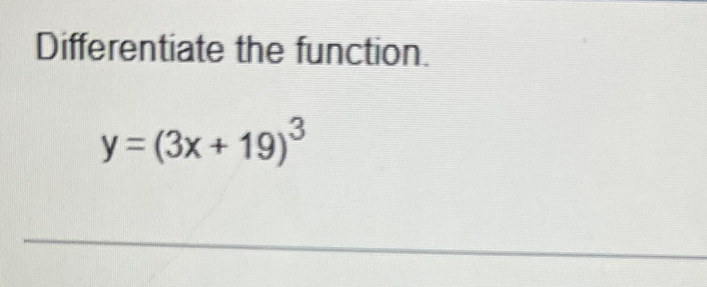 Solved Differentiate the function.y=(3x+19)3 | Chegg.com