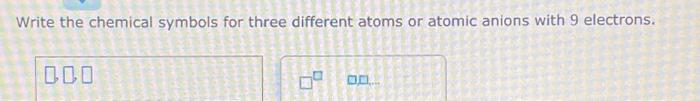 Solved Write the chemical symbols for three different atoms | Chegg.com