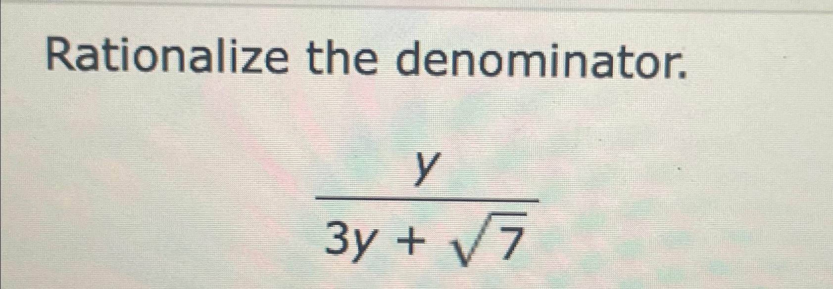 Solved Rationalize the denominator.y3y+72 | Chegg.com