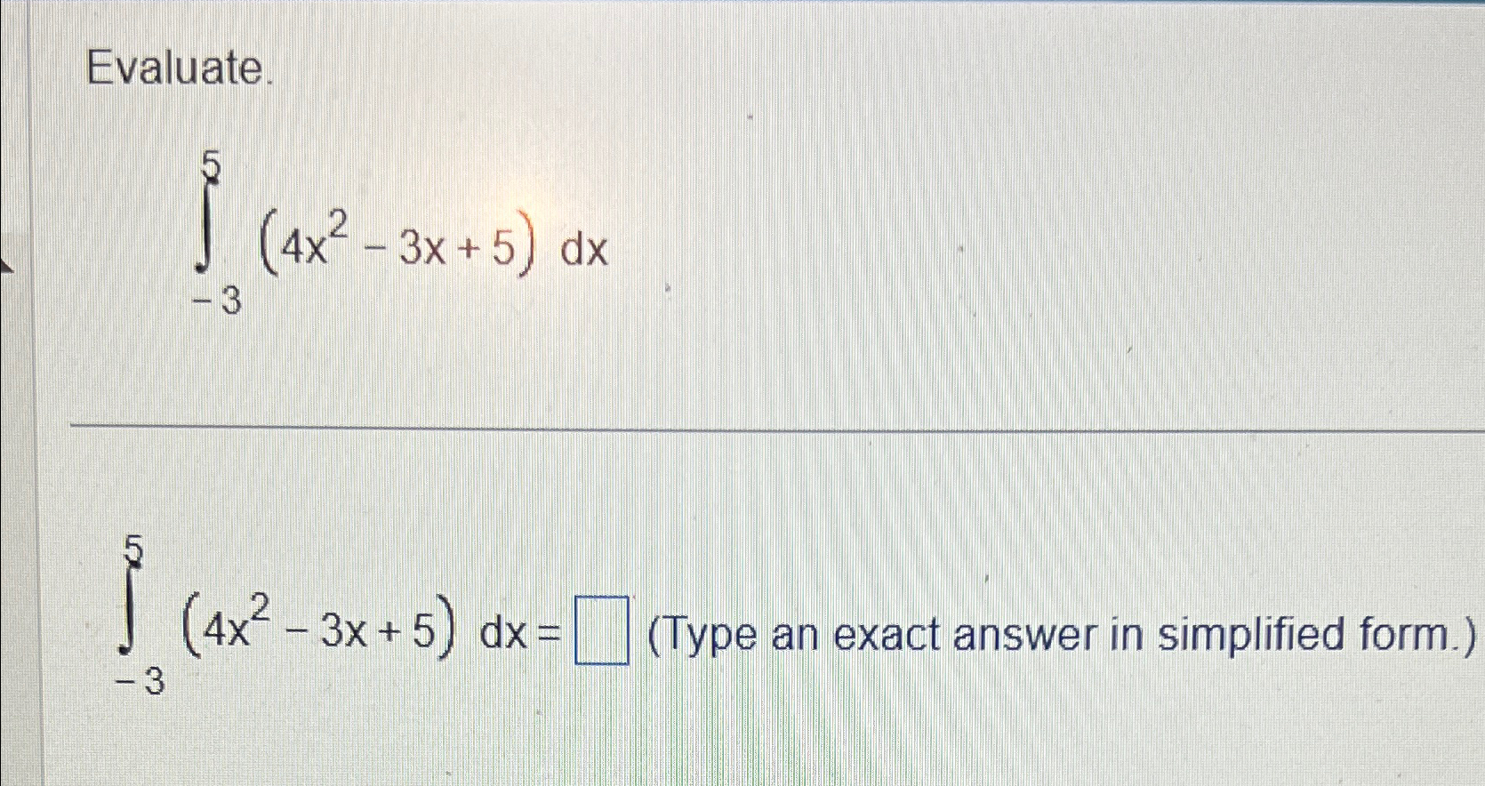 Solved Evaluate.∫-35(4x2-3x+5)dx∫-35(4x2-3x+5)dx= (Type an | Chegg.com