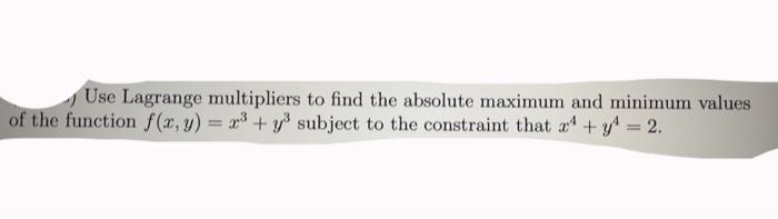 Solved Use Lagrange multipliers to find the absolute maximum | Chegg.com