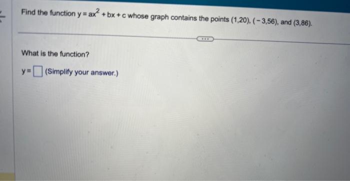 Solved Find the function y=ax2+bx+c whose graph contains the | Chegg.com