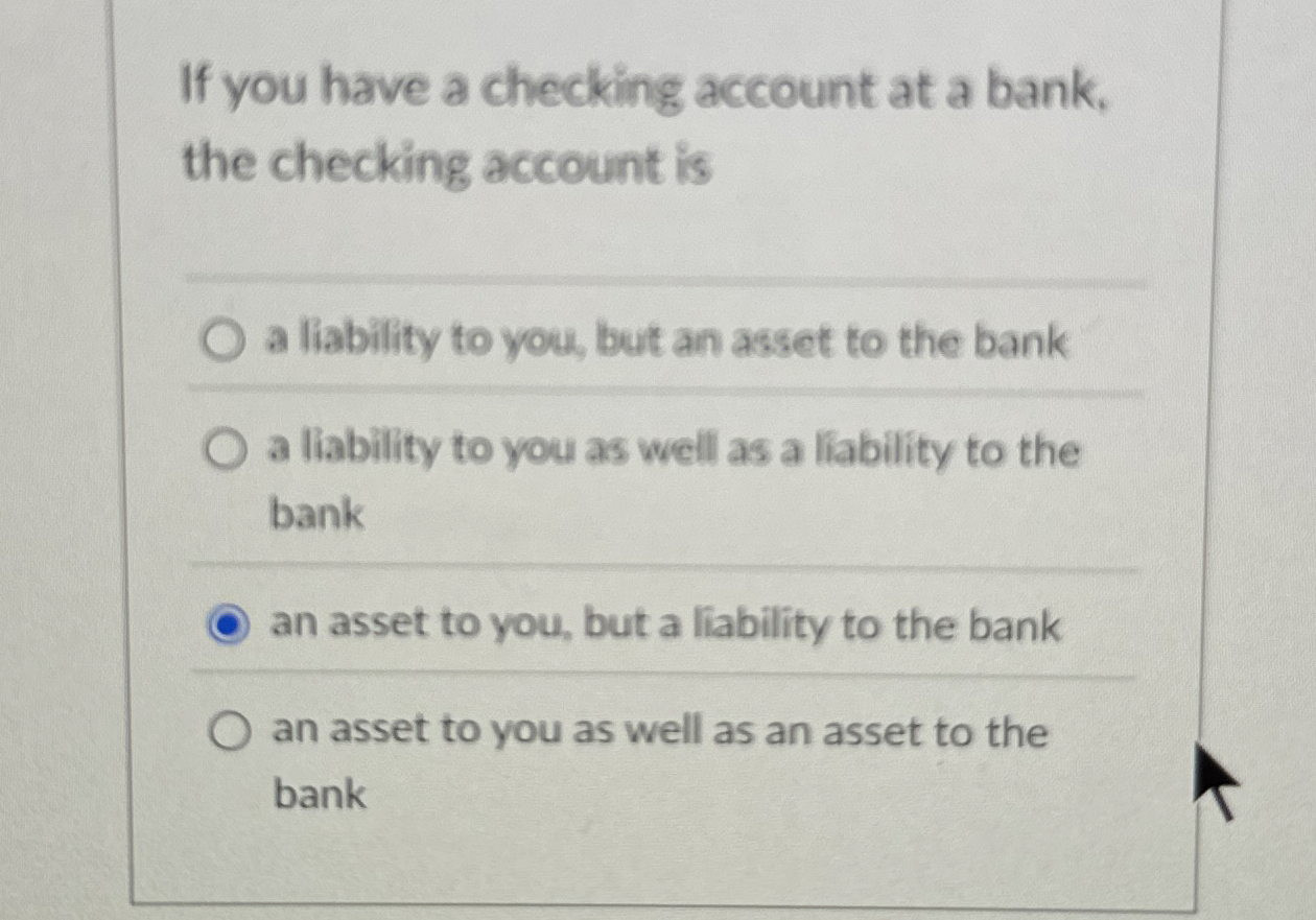 Solved If you have a checking account at a bank, the | Chegg.com