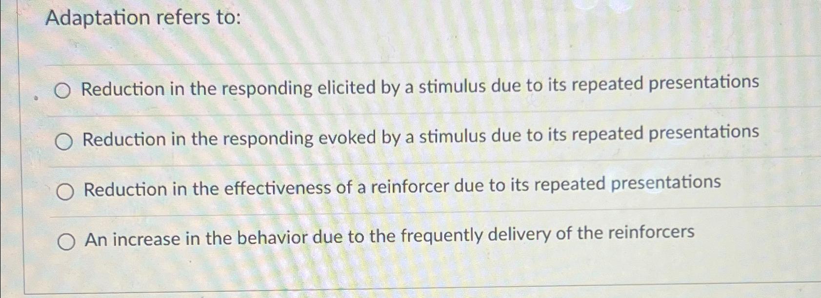 Solved Adaptation refers to:Reduction in the responding | Chegg.com