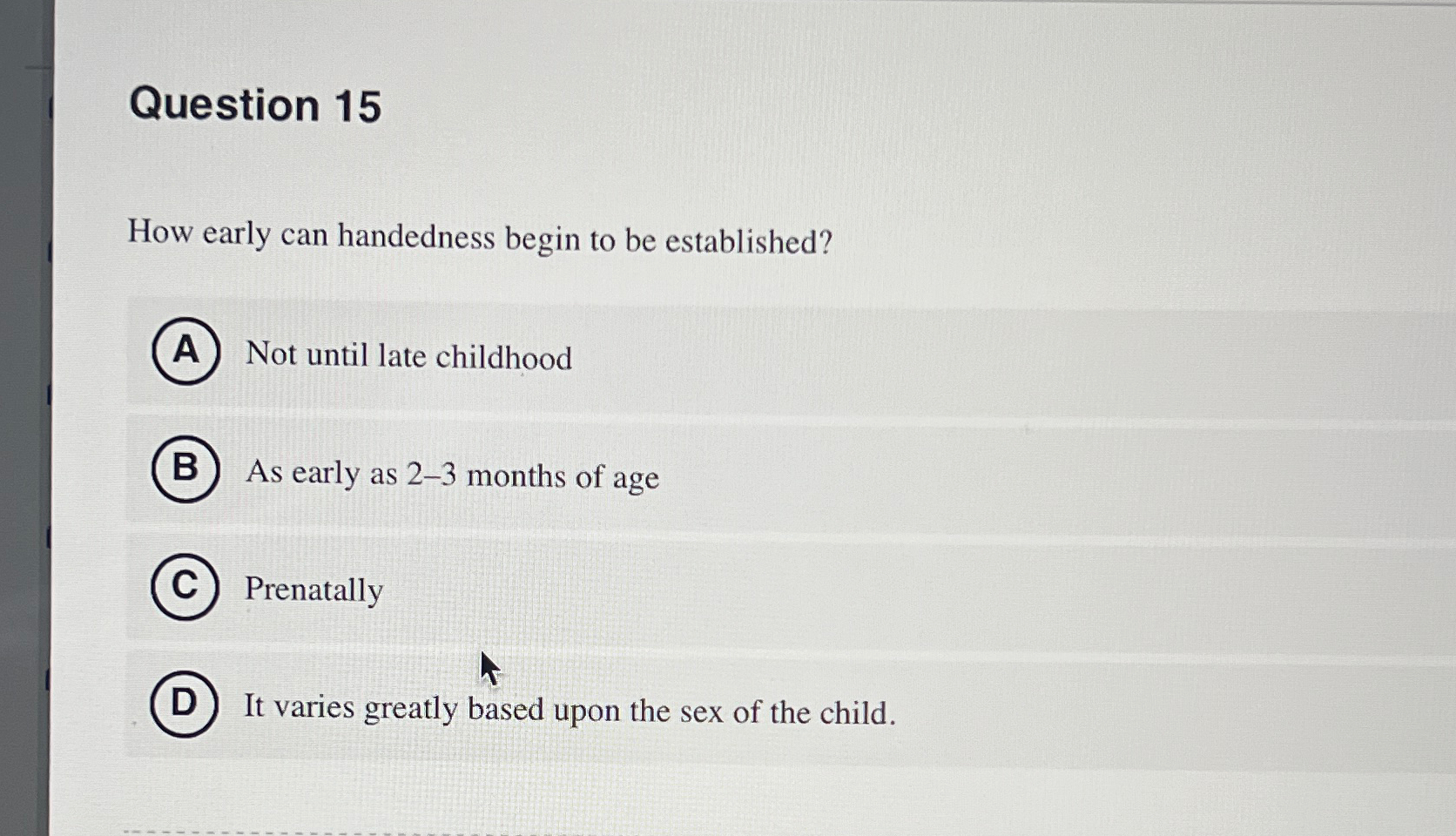 Solved Question 15How early can handedness begin to be | Chegg.com