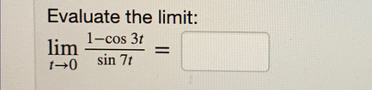 Solved Evaluate the limit:limt→01-cos3tsin7t= | Chegg.com