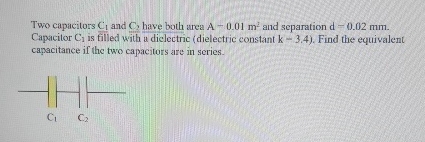Solved Two capacitors C1 ﻿and C2 ﻿have both area A-0.01m2 | Chegg.com