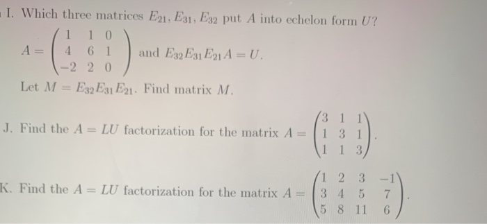 Solved I. Which three matrices E21,E31, E32 put A into | Chegg.com