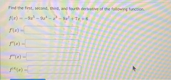 Solved Find the first, second, third, and fourth derivative | Chegg.com