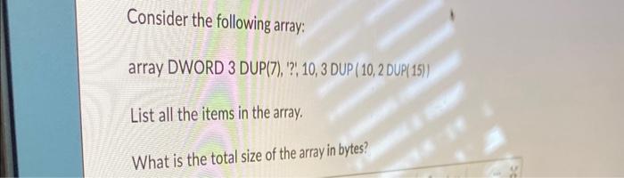 Solved Consider The Following Array Array Dword 3 Dup 7