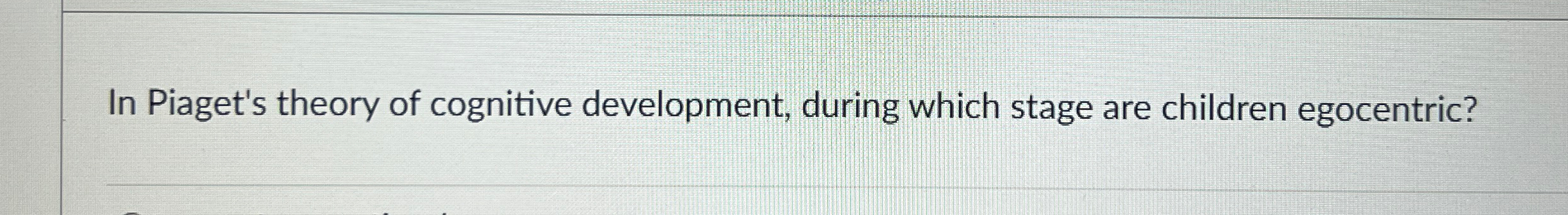 Solved In Piaget's theory of cognitive development, during | Chegg.com