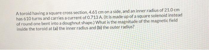Solved A toroid having a square cross section, 4.61 cm on a | Chegg.com