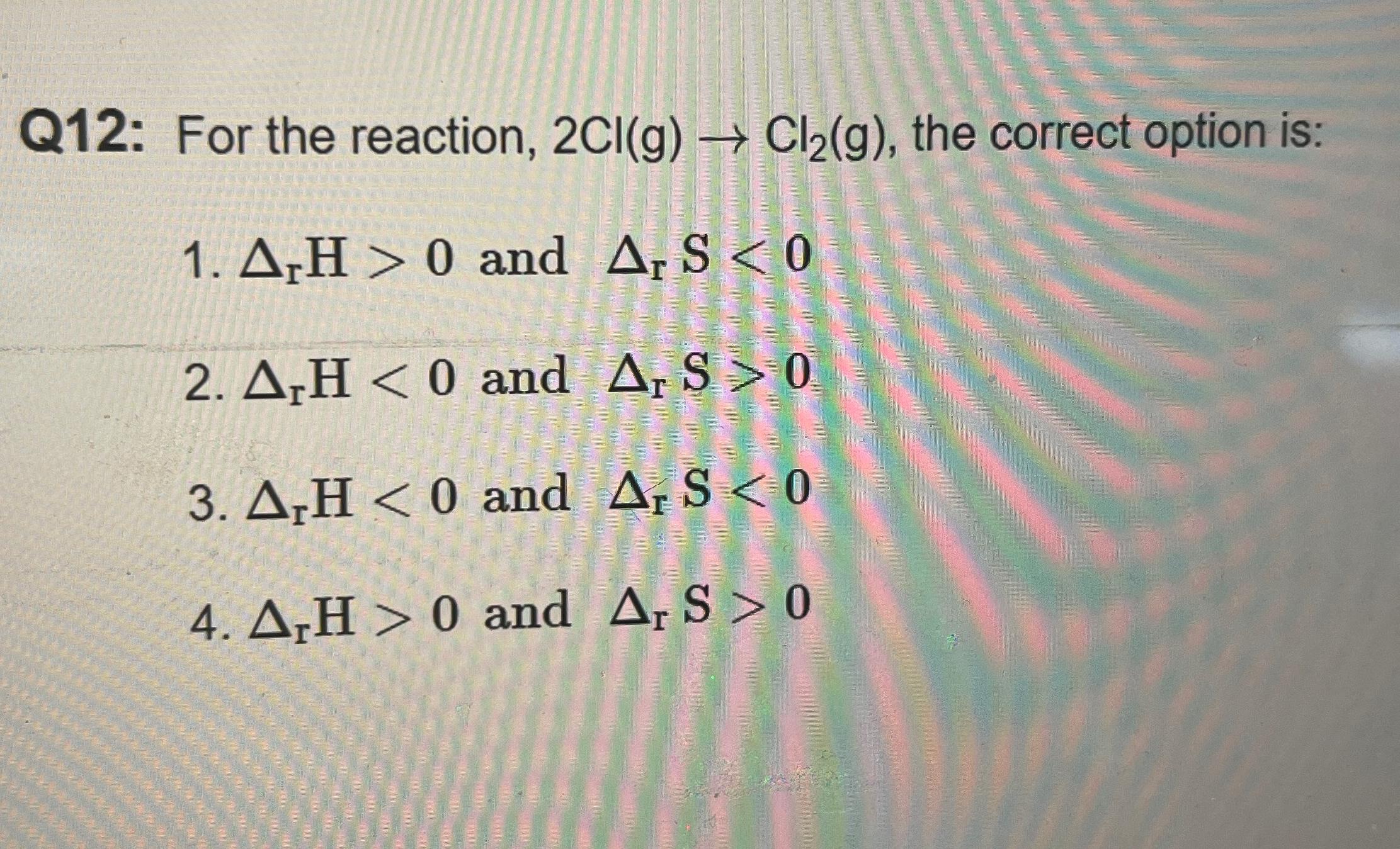 Solved Q12: For the reaction, 2Cl(g)→Cl2(g), ﻿the correct | Chegg.com