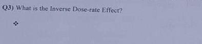 Solved Q3) ﻿What is the Inverse Dose-rate Effect? | Chegg.com