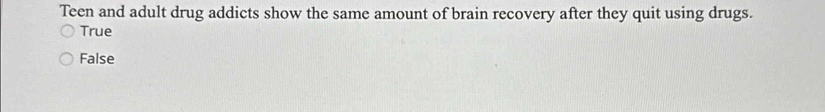 Solved Teen and adult drug addicts show the same amount of | Chegg.com