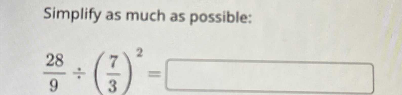 Solved Simplify as much as possible:289÷(73)2= | Chegg.com