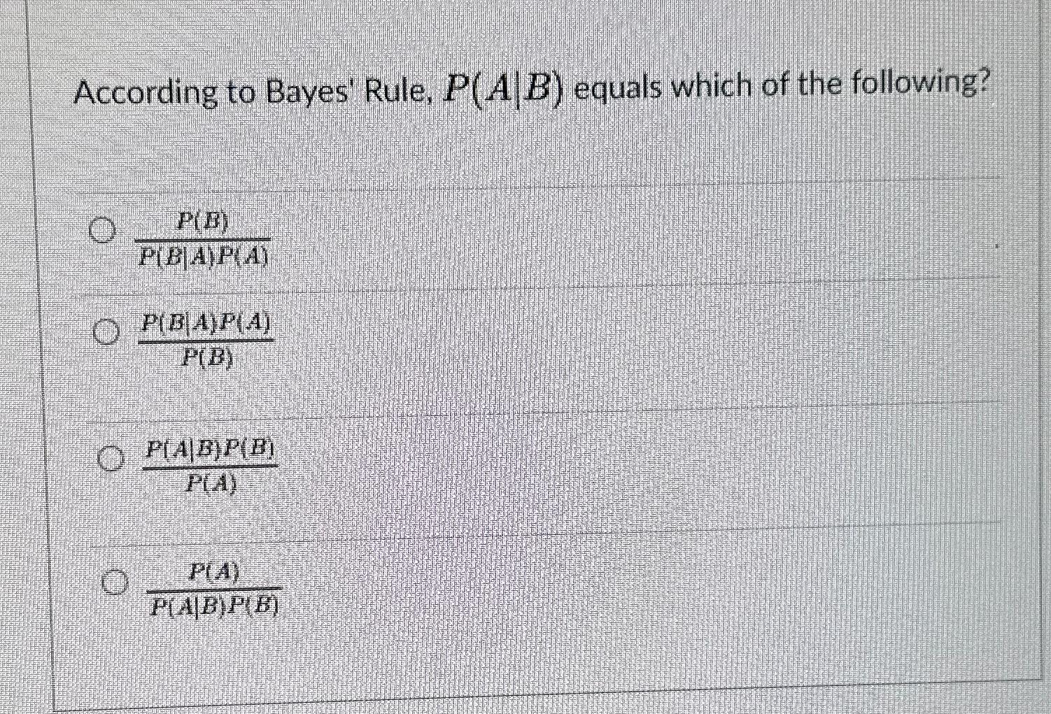 Solved According to Bayes' Rule, P(A|B) ﻿equals which of the | Chegg.com