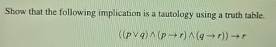 Solved Show that the following implication is a tautology | Chegg.com