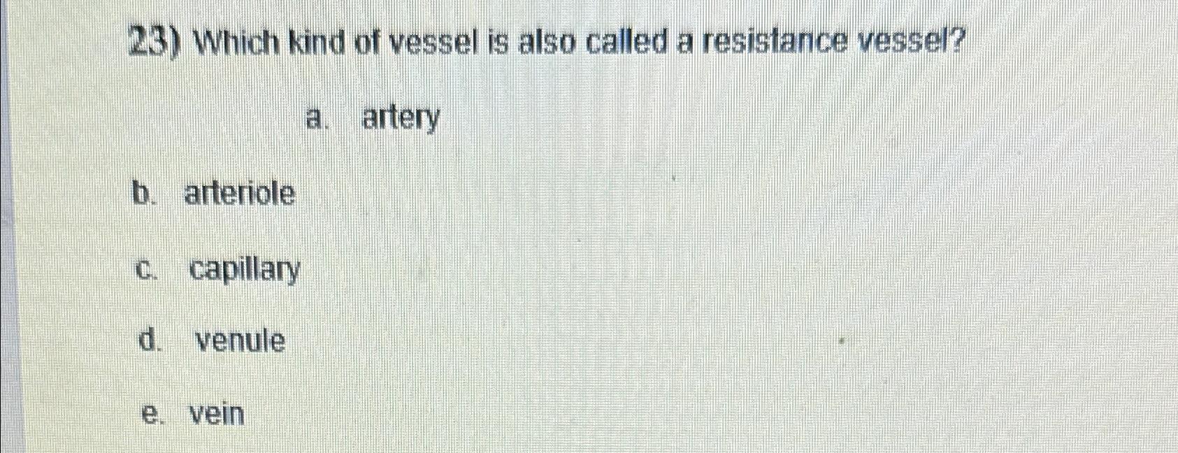 Solved Which kind of vessel is also called a resistance | Chegg.com